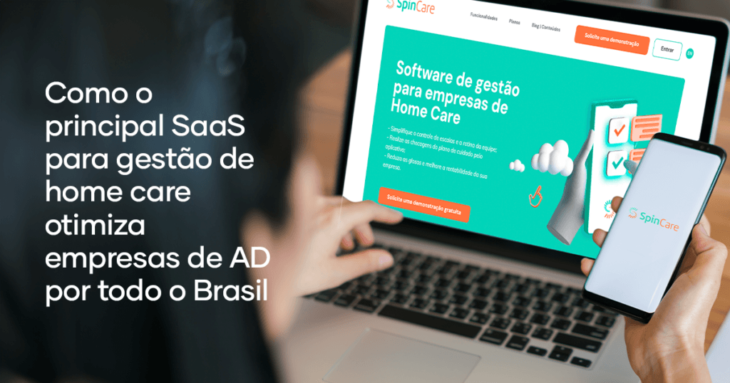 Como o principal SaaS para gestão de home care otimiza empresas AD por todo o Brasil – Spincare